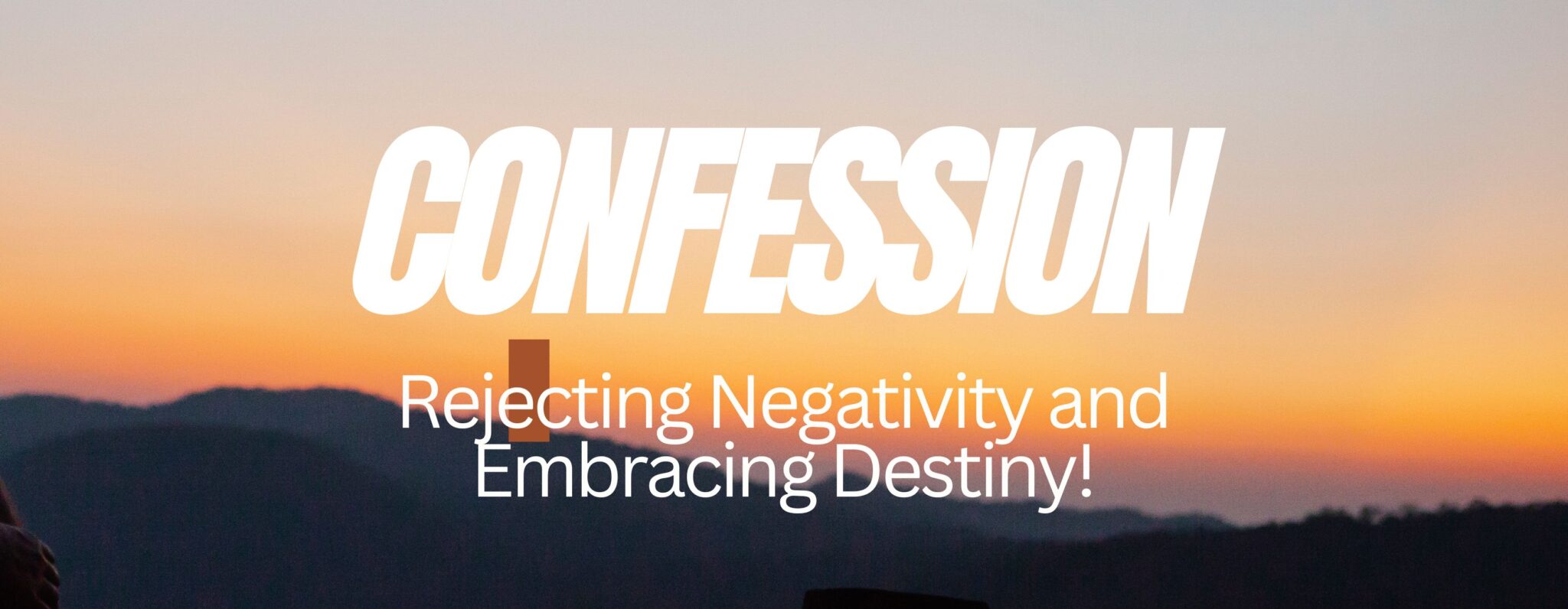 CONFESSION: Rejecting Negativity and Embracing Destiny – Christian ...