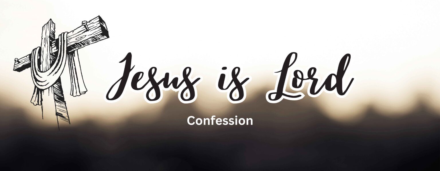 JESUS IS LORD CONFESSION – Christian Fellowship For All Nations