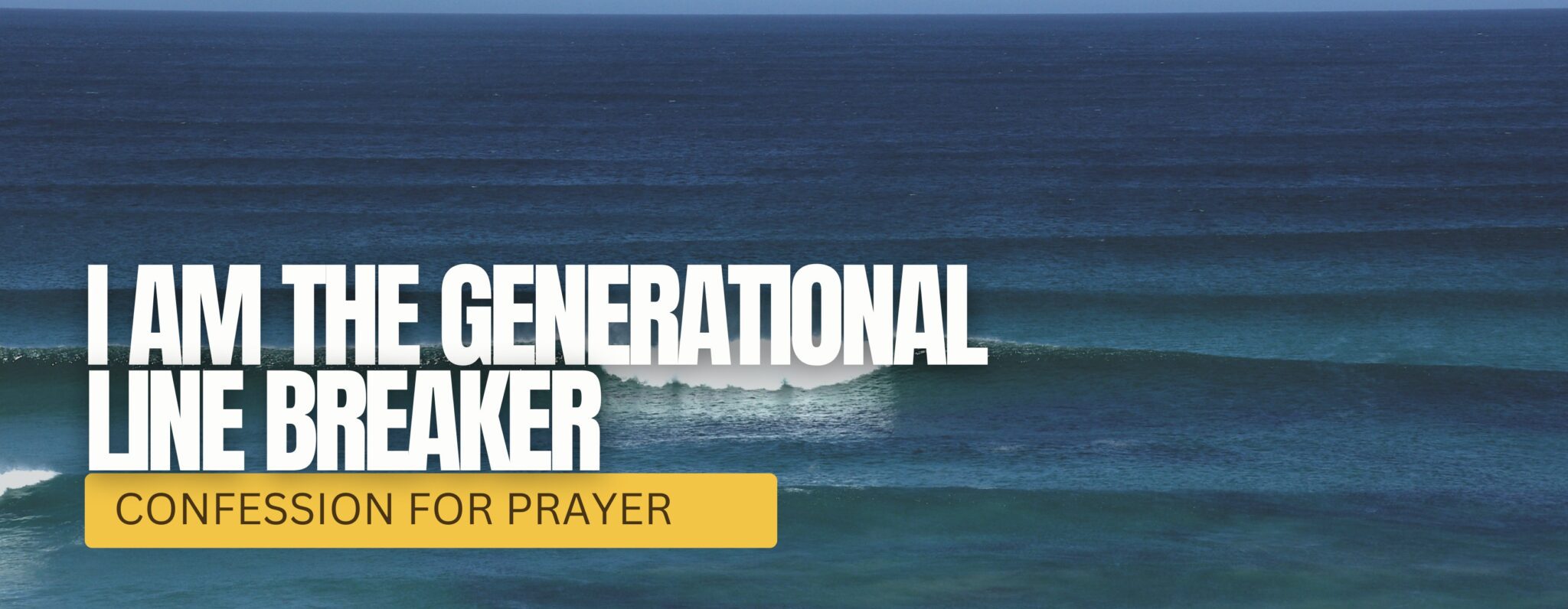 I AM THE GENERATIONAL LINE BREAKER – Christian Fellowship For All Nations